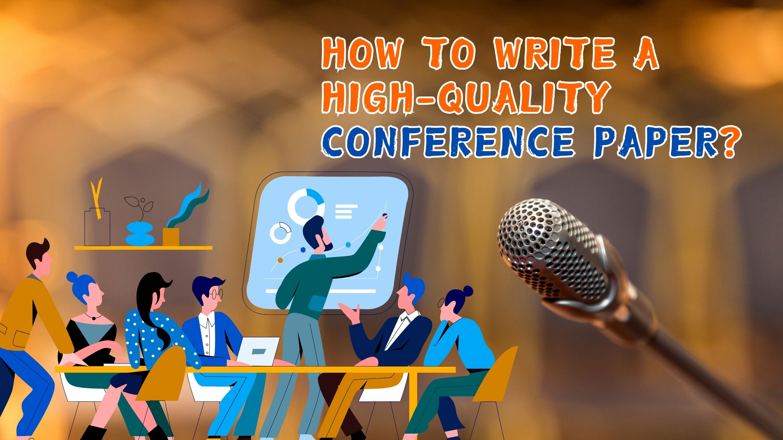 How to Write a High-Quality Conference Paper? - Allconferencealert Blog